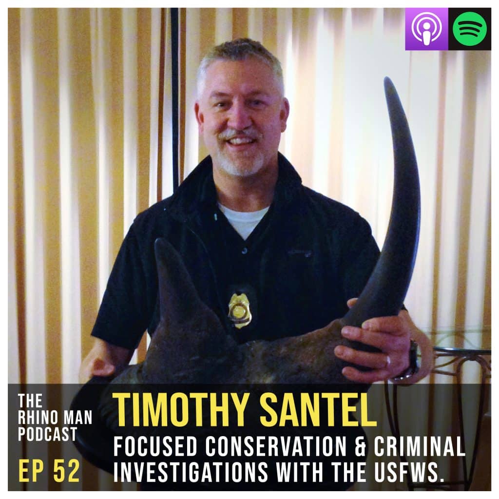 Ep 52: Timothy Santel – Focused Conservation and Criminal Investigations with the USFWS. - RHINO MAN
